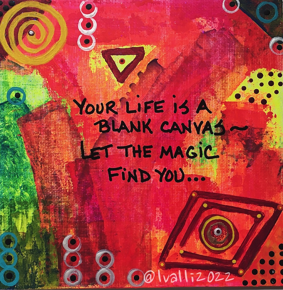Your Life Is A Blank Canvas ~ Let the Magic Find You – Laurel Valli