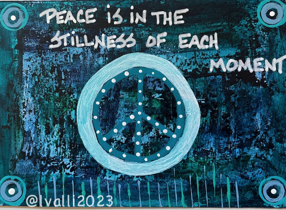 Peace Is In The Stillness Of Each Moment – Laurel Valli